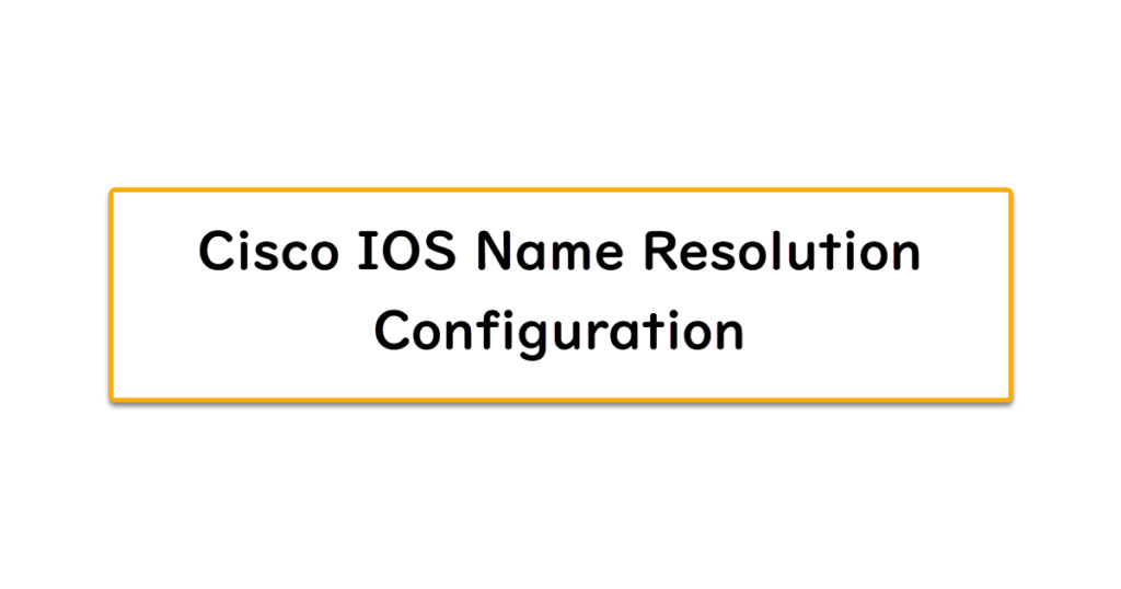 Cisco IOS Name Resolution Configuration | Cisco Basic | N-Study